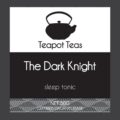 The Dark Knight - sleep tonic » Teapot Teas